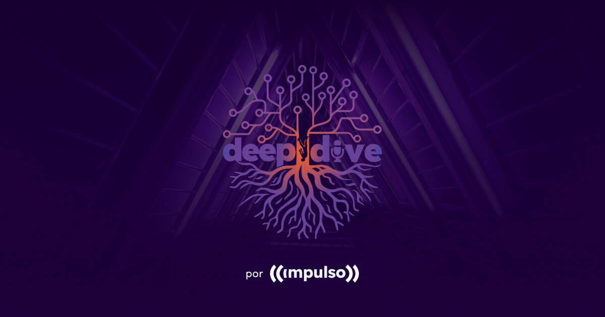 Deep Dive Podcast: O podcast que te convida a mergulhar profundamente | Impulso